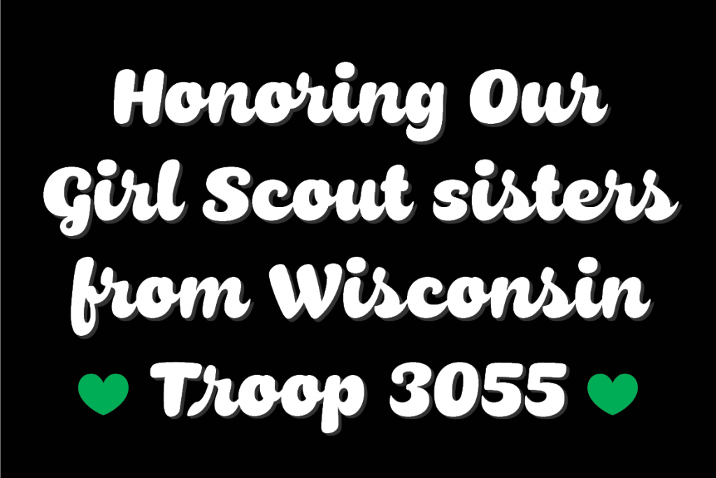 Honoring Our Girl Scout Sisters from Wisconsin Troop 3055